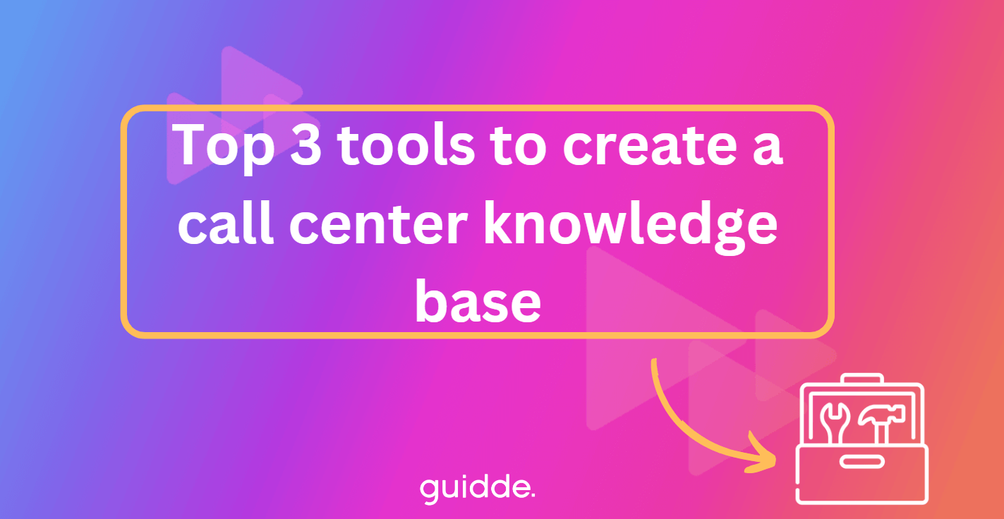 Top 3 tools to create a call center knowledge base | Guidde
